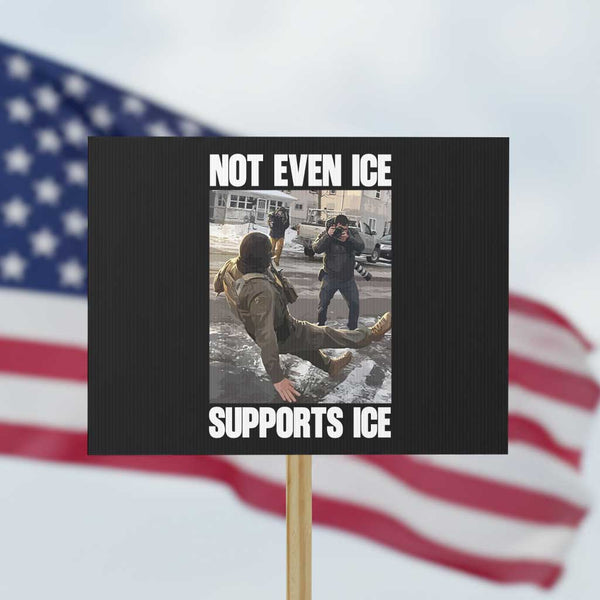 Not Even Ice Supports Ice Protest Sign Viral Political Ice Slipping ...